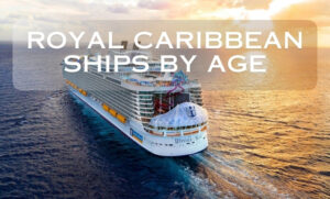 List of Royal Caribbean Ships by Age 2025 Newest to Oldest
