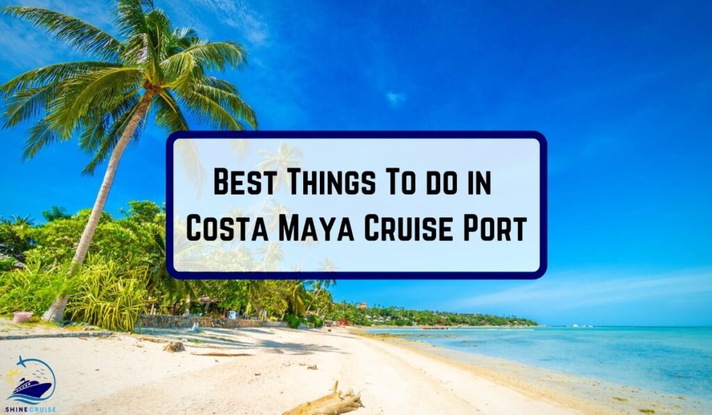 35 Best Things To do in Costa Maya Cruise Port in 2026